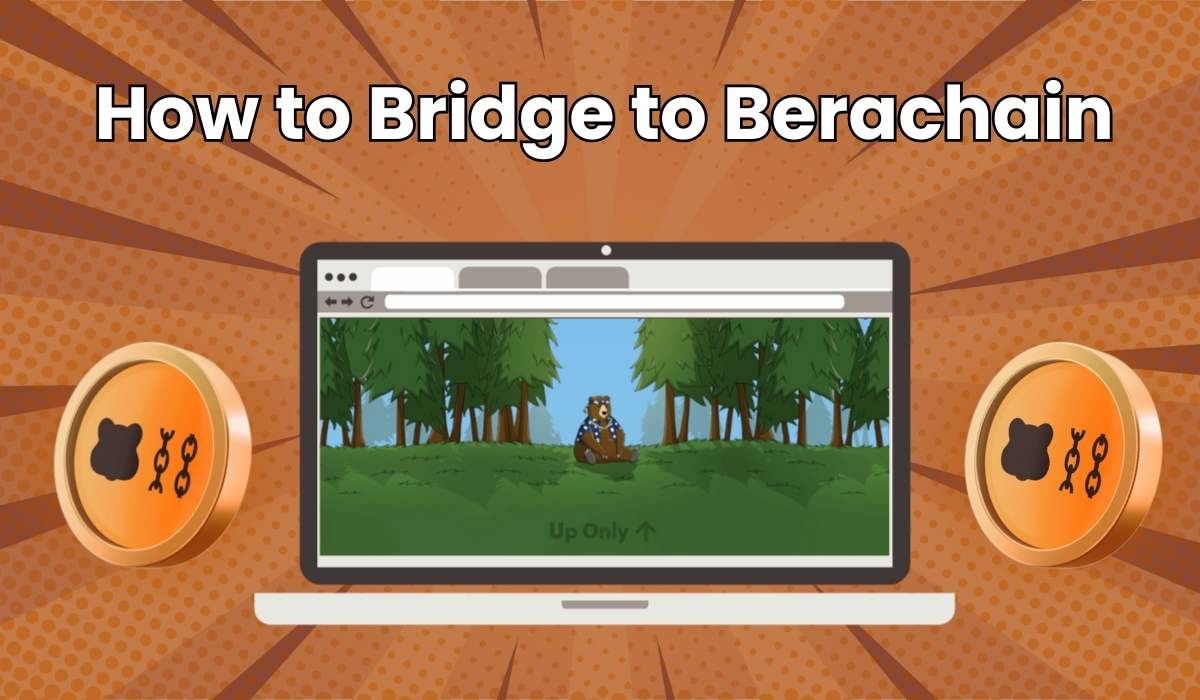 How to Bridge to Berachain: A Step-by-Step Guide